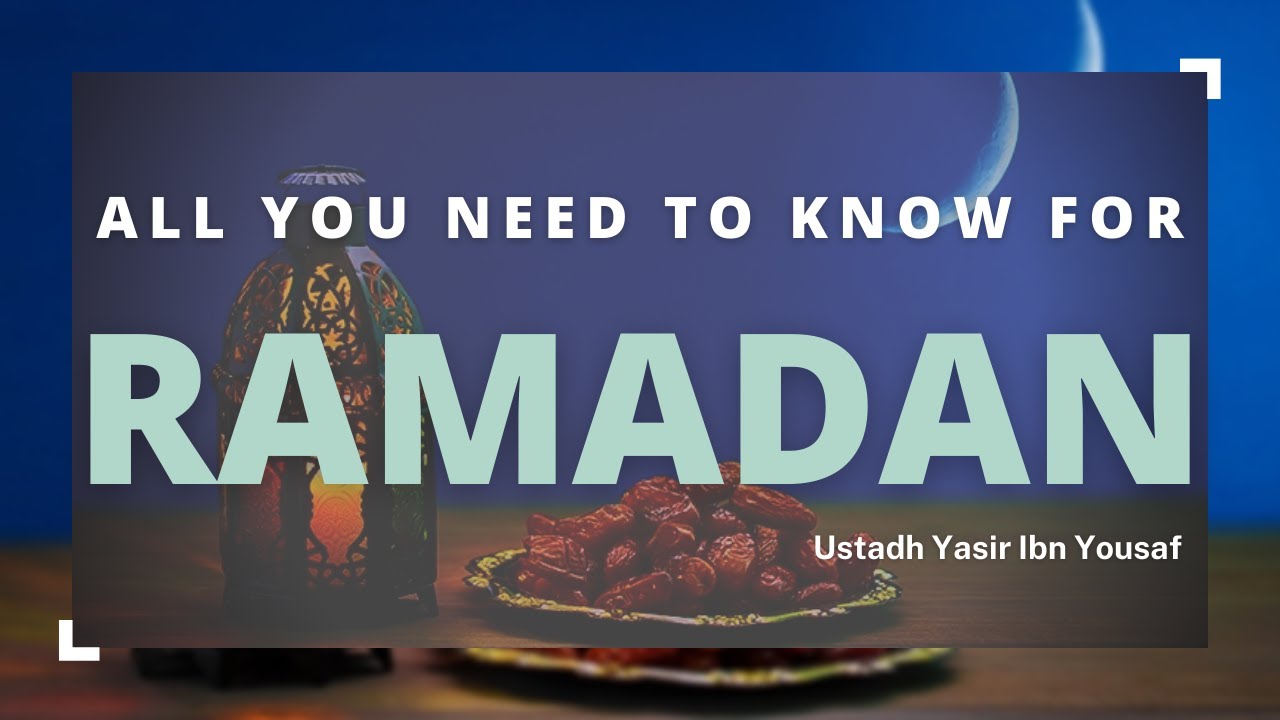 All You Need To Know For Ramadan | Ustadh Yasir Ibn Yousaf - YouTube