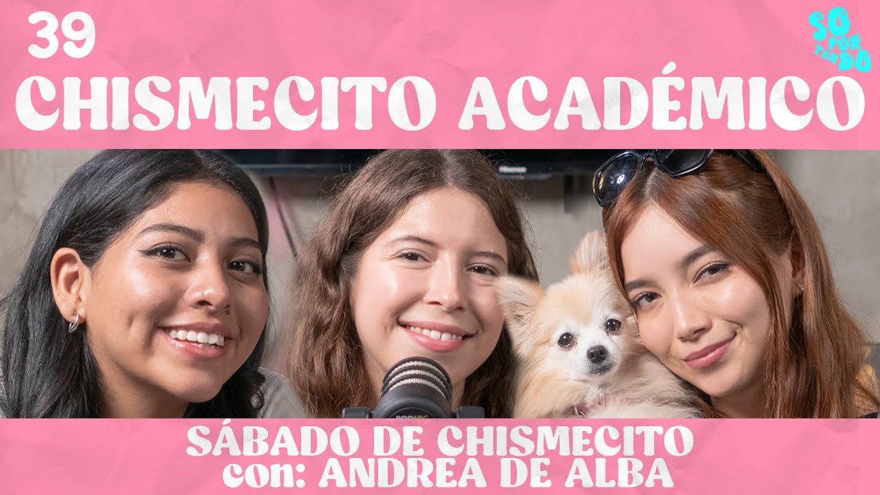 EP 39 - Sábado de chismecito - CHISMECITO ACADÉMICO (con Andrea De Alba ...