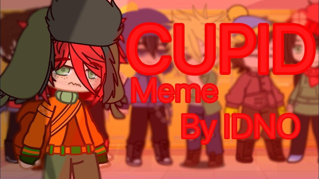 Cupid | Meme | Southpark | Style - YouTube