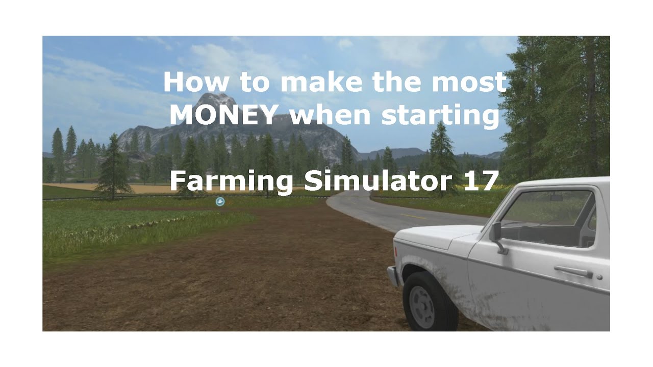 Farming Simulator 17 - How to make the most money Starting off ...