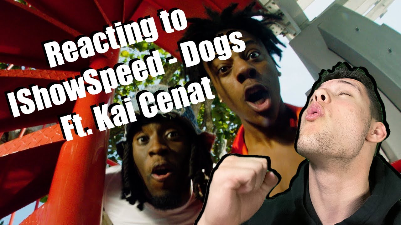 Reacting to IShowSpeed - Dogs Ft. Kai Cenat - YouTube