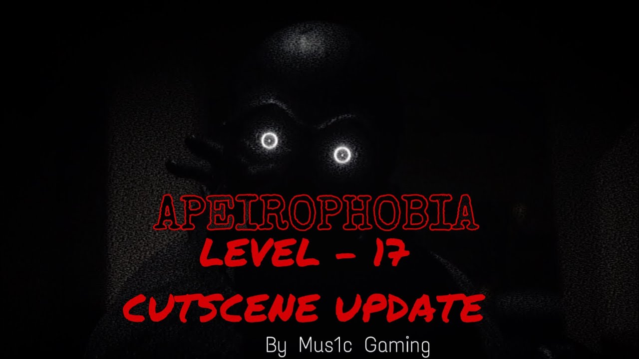 APEIROPHOBIA NEW UPDATE (LEVEL 17 CUTSCENE) - YouTube