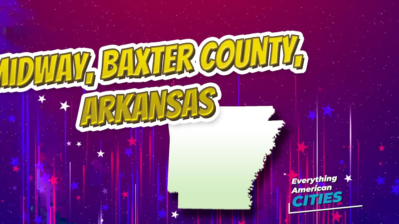 Midway, Baxter County, Arkansas ⭐️🌎 AMERICAN CITIES 🌎⭐️ - YouTube