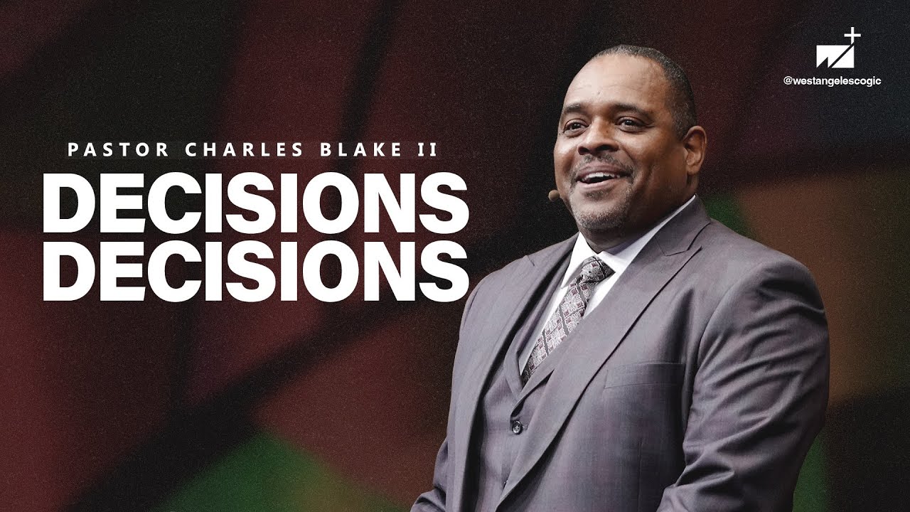 Decisions Decisions | Pastor Charles Blake II | West Angeles Church ...