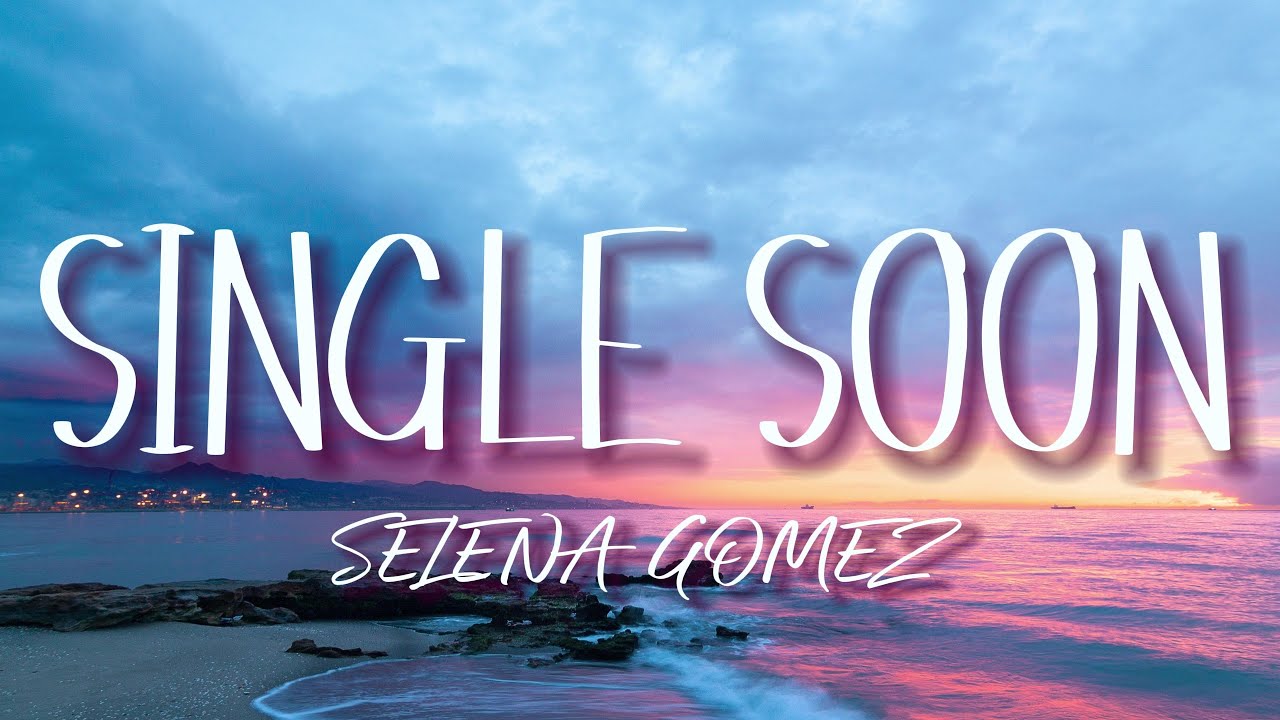 Selena Gomez - Single Soon (Lyrics) "I'm pickin' out this dress Tryin ...