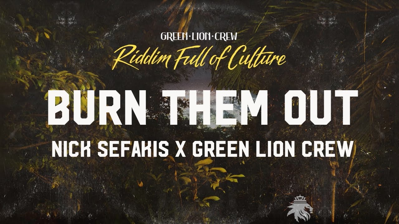 Nick Sefakis x Green Lion Crew- Burn Them Out (Official Audio 2022 ...