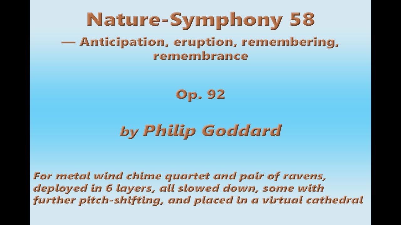 Philip Goddard: Nature-Symphony 58 (Anticipation, eruption, remembering ...