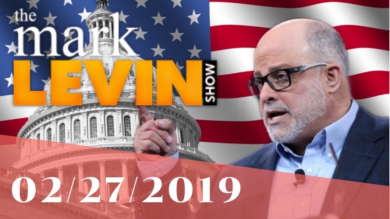 Mark Levin Show Today 02/27/2019 (Audio Rewind) - YouTube