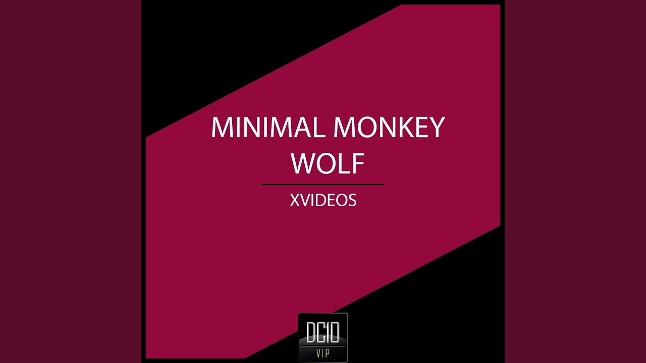 XVideos - Minimal Monkey & Wolf: Song Lyrics, Music Videos & Concerts
