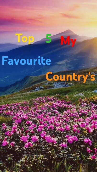 top 5 my favourite country's - YouTube