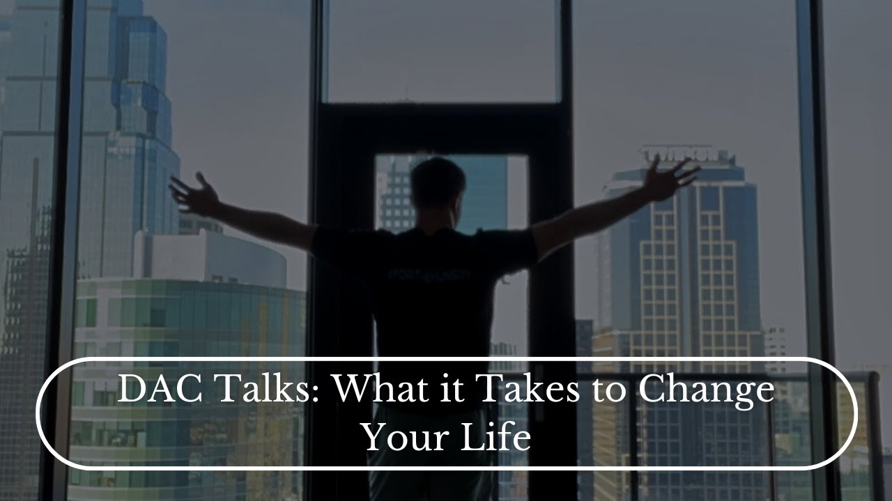 DAC Talks: What it Takes to Change Your Life - YouTube