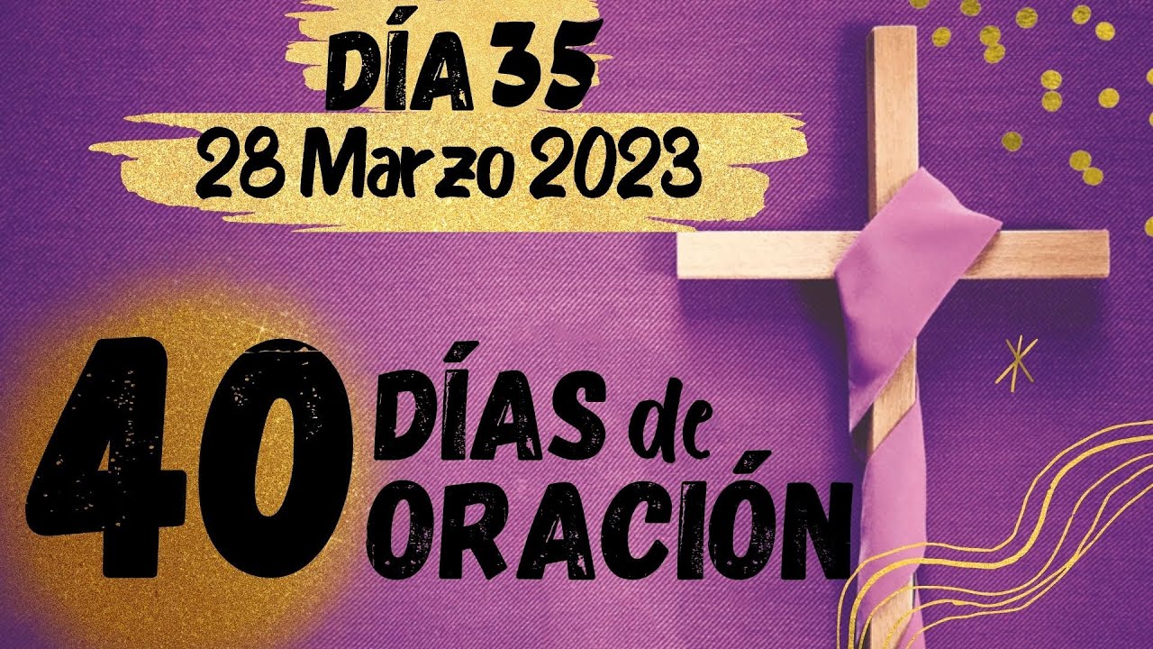 CUARESMA CUARENTA DIAS DE ORACION DIA 35 - YouTube