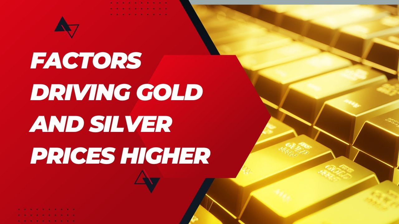 Factors Driving Gold and Silver Prices Higher - YouTube
