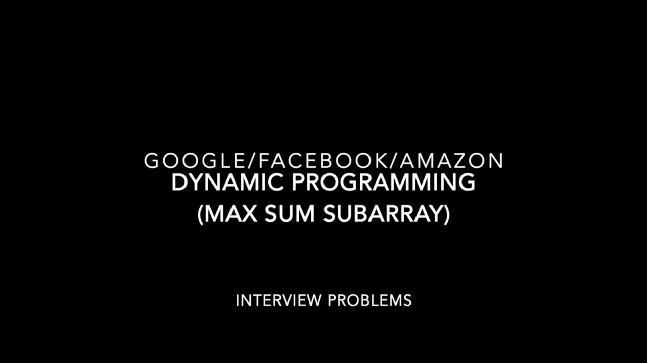 Interview Problem Dynamic Programming Max Sum Subarray Amazon 9787
