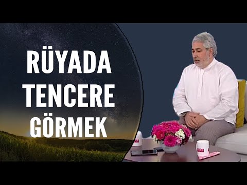 Rüyada Tencere Görmek Ne Anlama Gelir? | Mehmet Emin Kırgil