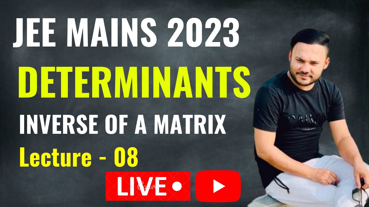 JEE MAINS 2023 : DETERMINANTS || Inverse of a matrix || LEC 8 || IIT ...