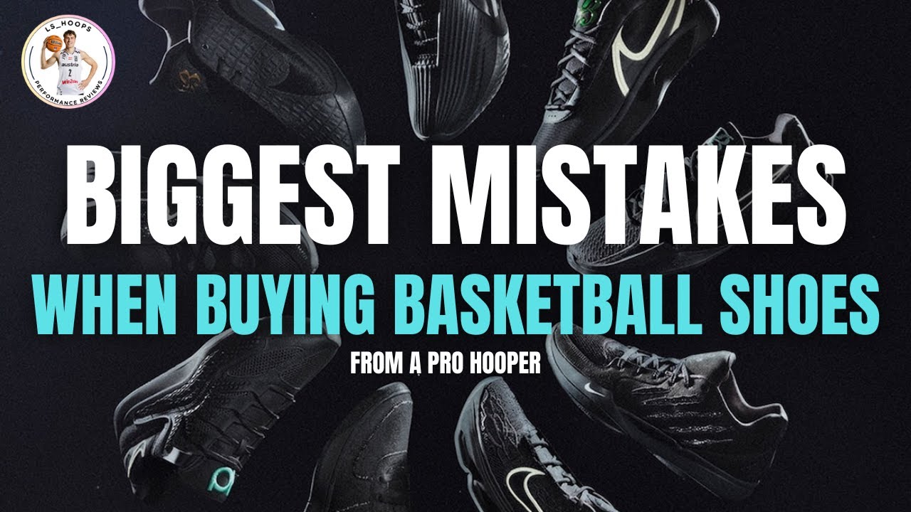 BIGGEST MISTAKES when buying BASKETBALL SHOES from a pro hooper - YouTube