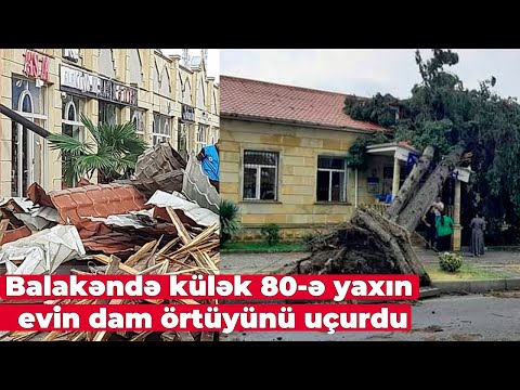 Balakəndə külək 80-ə yaxın evin dam örtüyünü uçurdu - FOTOLAR