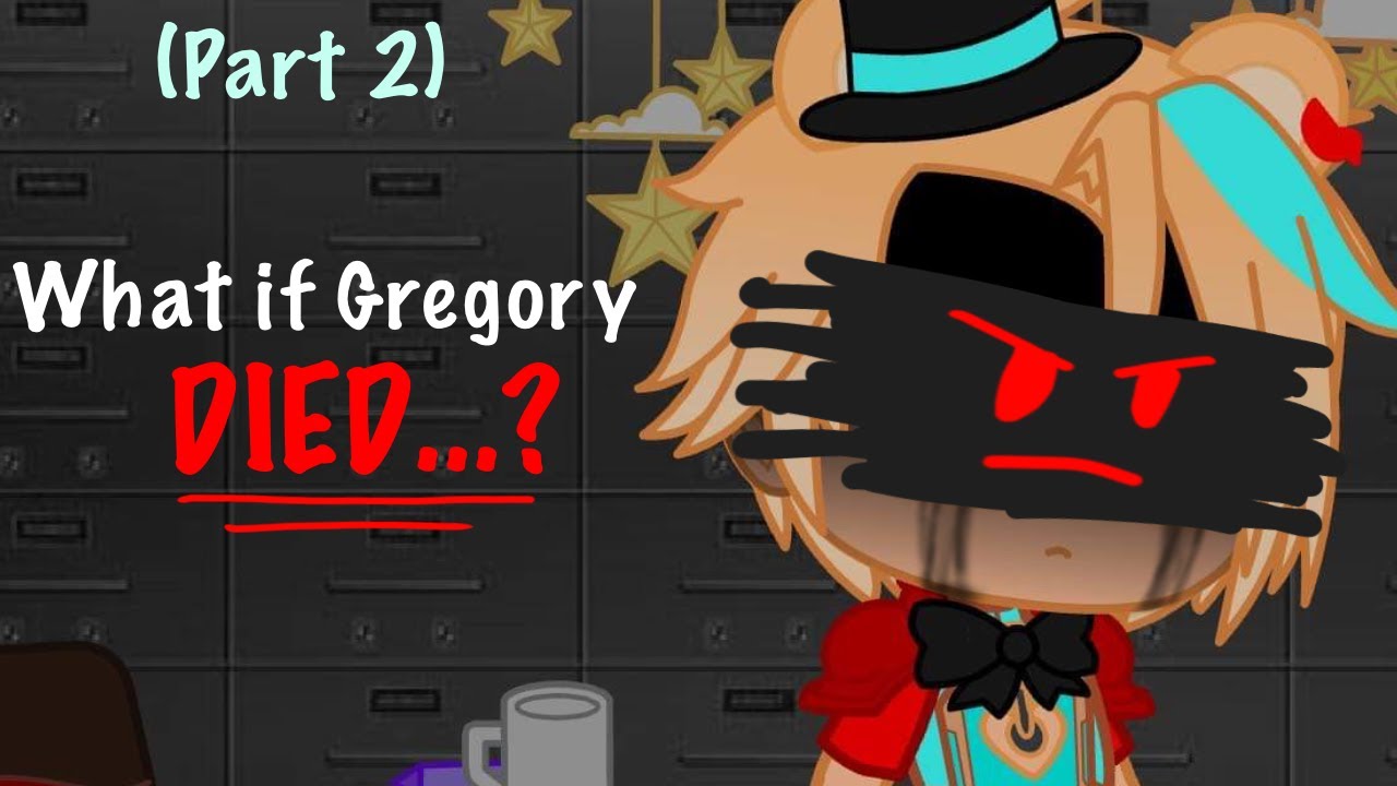 "What if Gregory Died...?"(Part 2) // "I don't care if I lose my mind ...