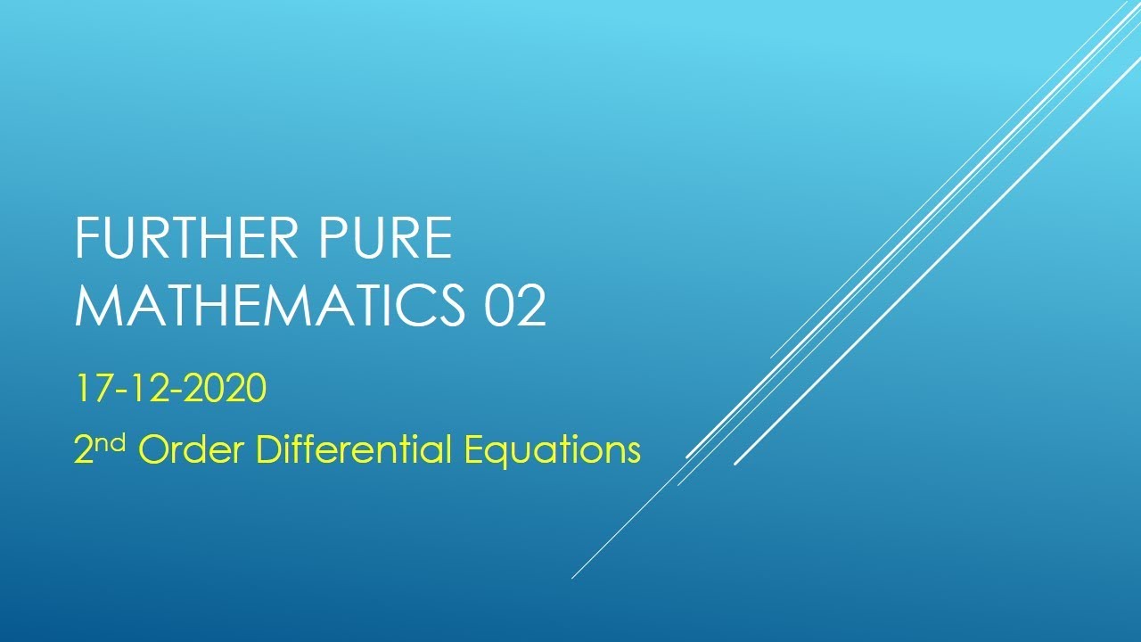 17 12 2020 Further Mathematics 02 2nd order differential equations ...
