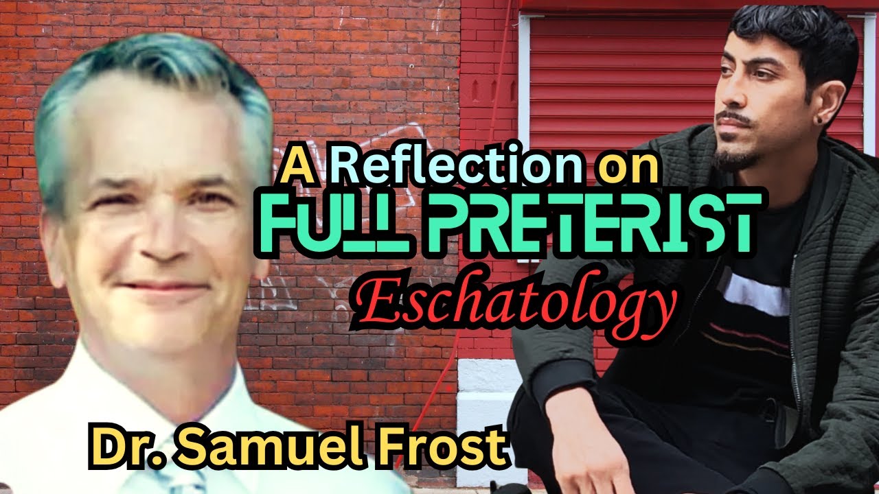 A Reflection on Full Preterist Eschatology - Dr. Samuel Frost - YouTube
