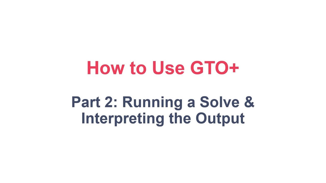 How to Use GTO+ Part 2: Running a Solve & Interpreting the Output - YouTube