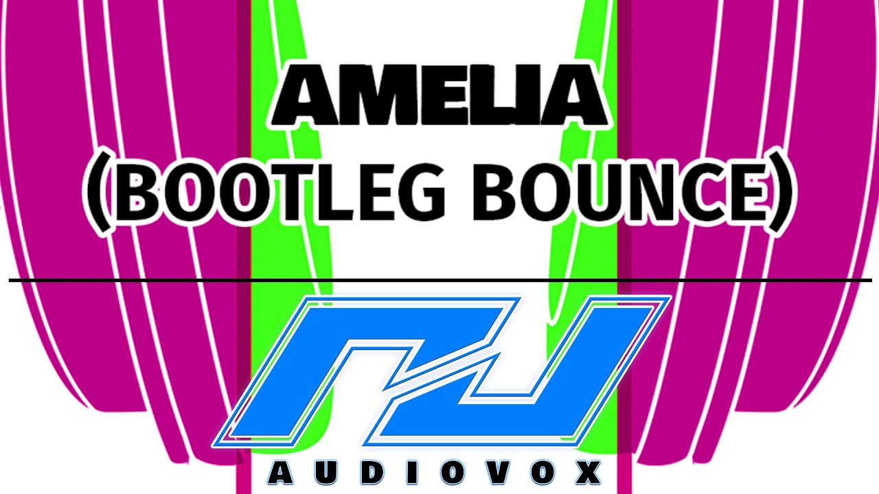 Amelia - Bootleg Bounce - YouTube