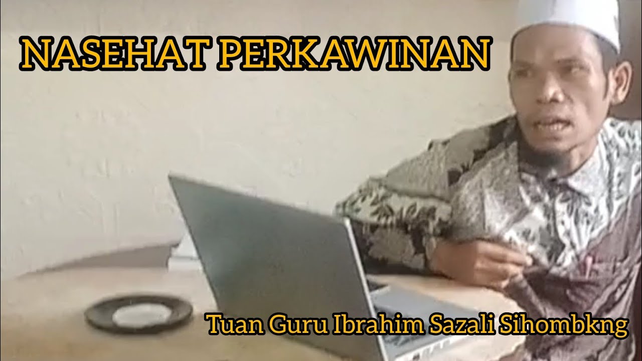 Tuan Guru Ibrahim Sazali Sihombing. Nasehat Perkawinan - YouTube