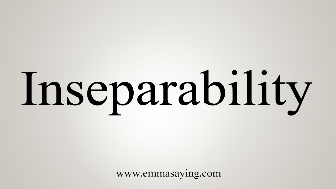 How To Say Inseparability - YouTube