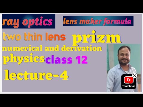 ray optics lecture no.4lens maker formula,contect two thin lens ,prizm ...