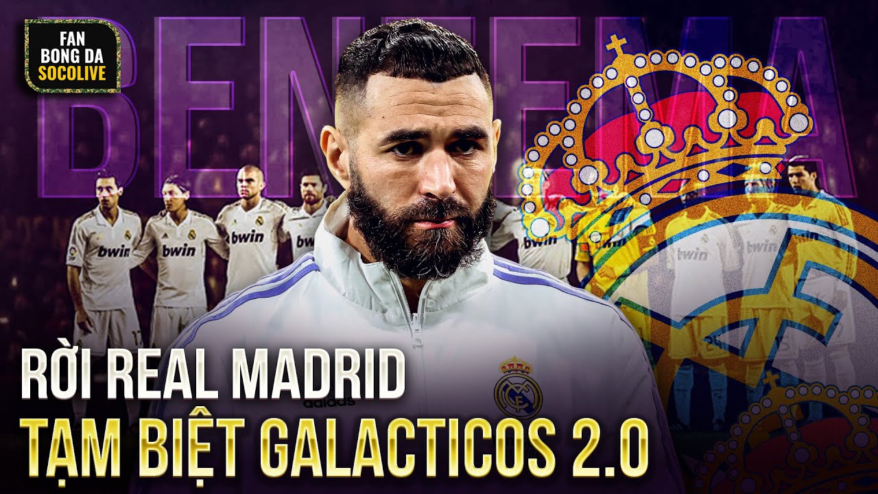 BENZEMA RỜI REAL MADRID | GALACTICOS 2.0 CÒN LẠI GÌ - YouTube