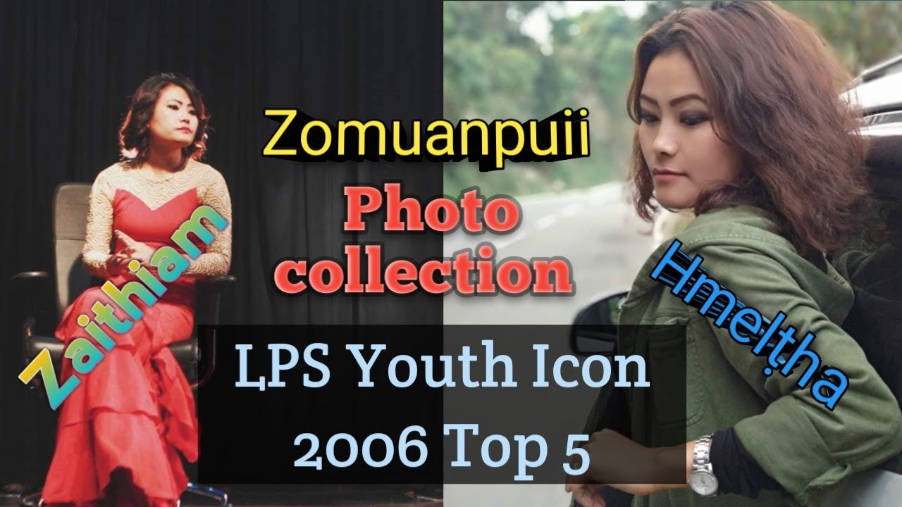 Zomuanpuii Zote Photo Collection || LPS Youth Icon 2006 Top 5 - YouTube