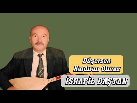 AŞIK İSRAFİL DAŞTAN DÜŞERSEN KALDIRAN OLMAZ