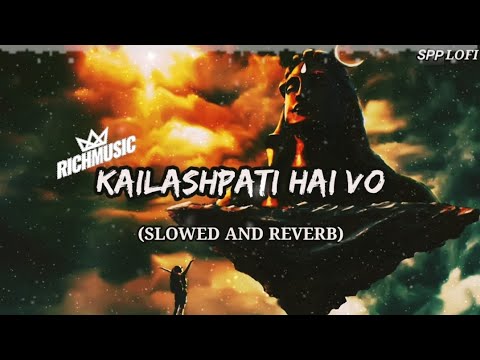 KAILASHPATI HAI VO |(SLOWED AND REVERB) |RICH MUSIC🎧 | SPP LOFI |Editing by SPP |#subscribe🙏#thanks🙏