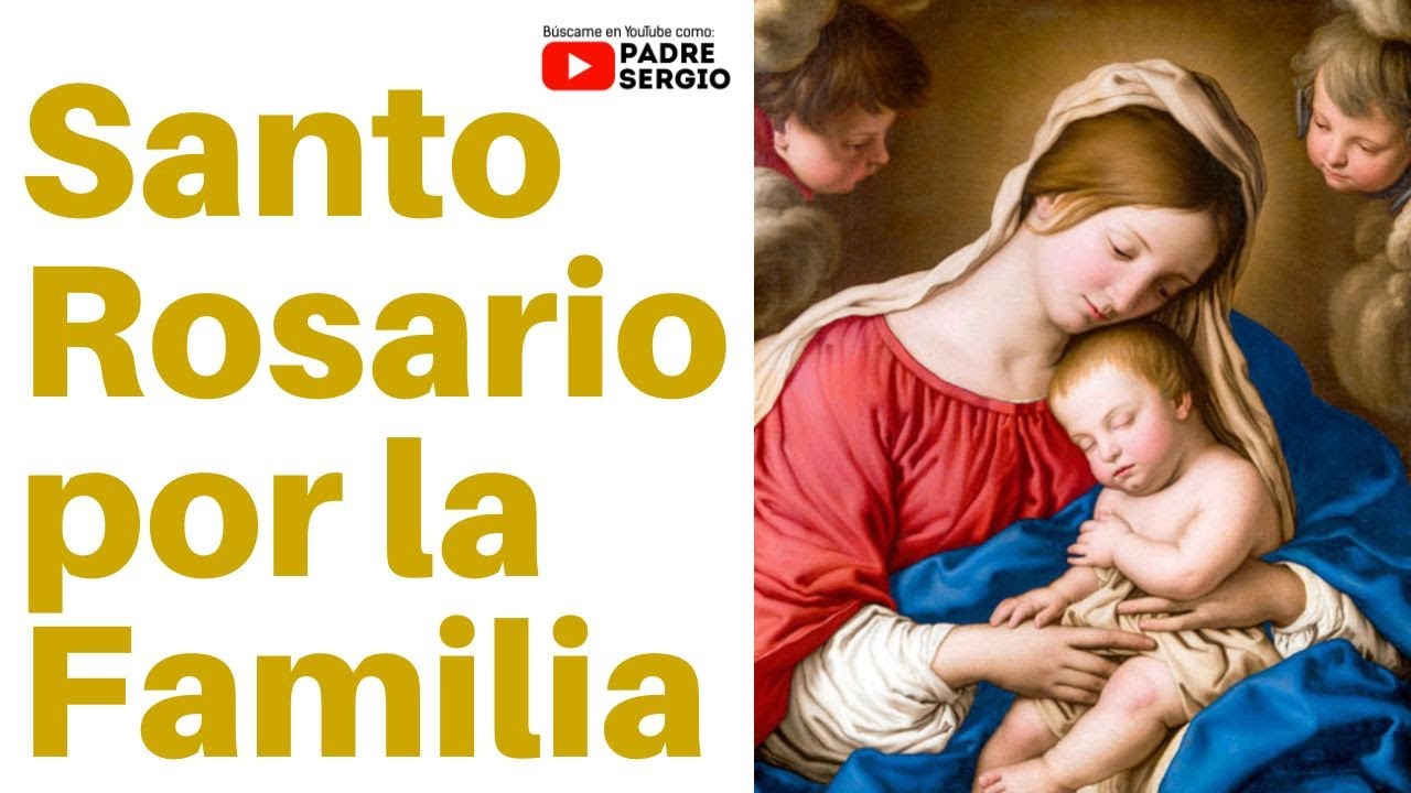 Santo Rosario por la Familia. - YouTube
