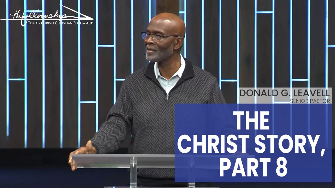 THE CHRIST STORY, PART 8 | Pastor Don Leavell | 7:00 PM | The ...