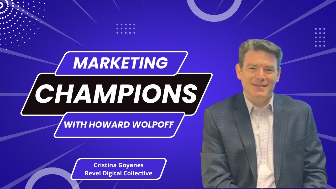 “Marketing Champions” with Howard Wolpoff feat. Cristina Goyanes, Revel ...