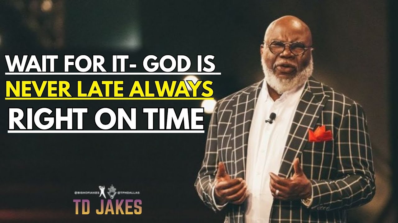 “WAIT FOR IT – God Is Never Late, Always Right on Time” by T.D. Jakes ...