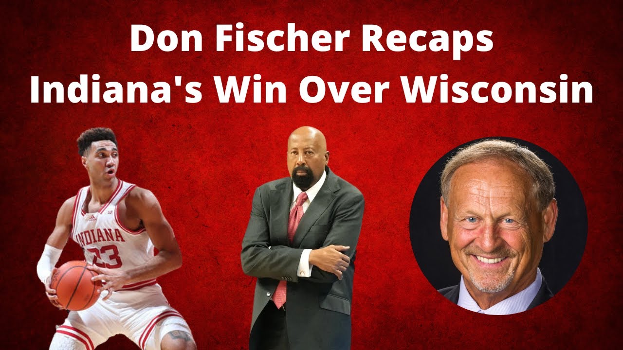 Don Fischer Recaps Indiana Basketball's Win Over Wisconsin - YouTube