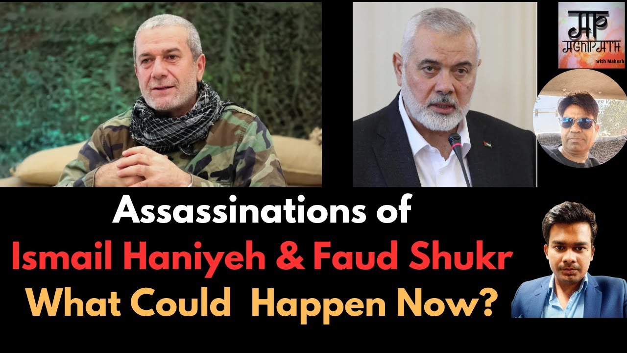 Assassinations of Ismail Haniyeh and Faud Shukr. What Could lie Ahead ...