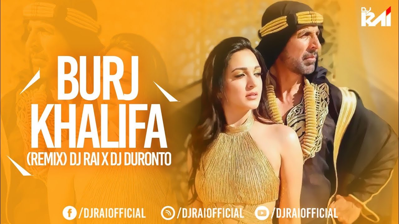 Burj Khalifa Remix | Dj RAI x DJ Duronto | Laxmii | Akshay | Kiara ...