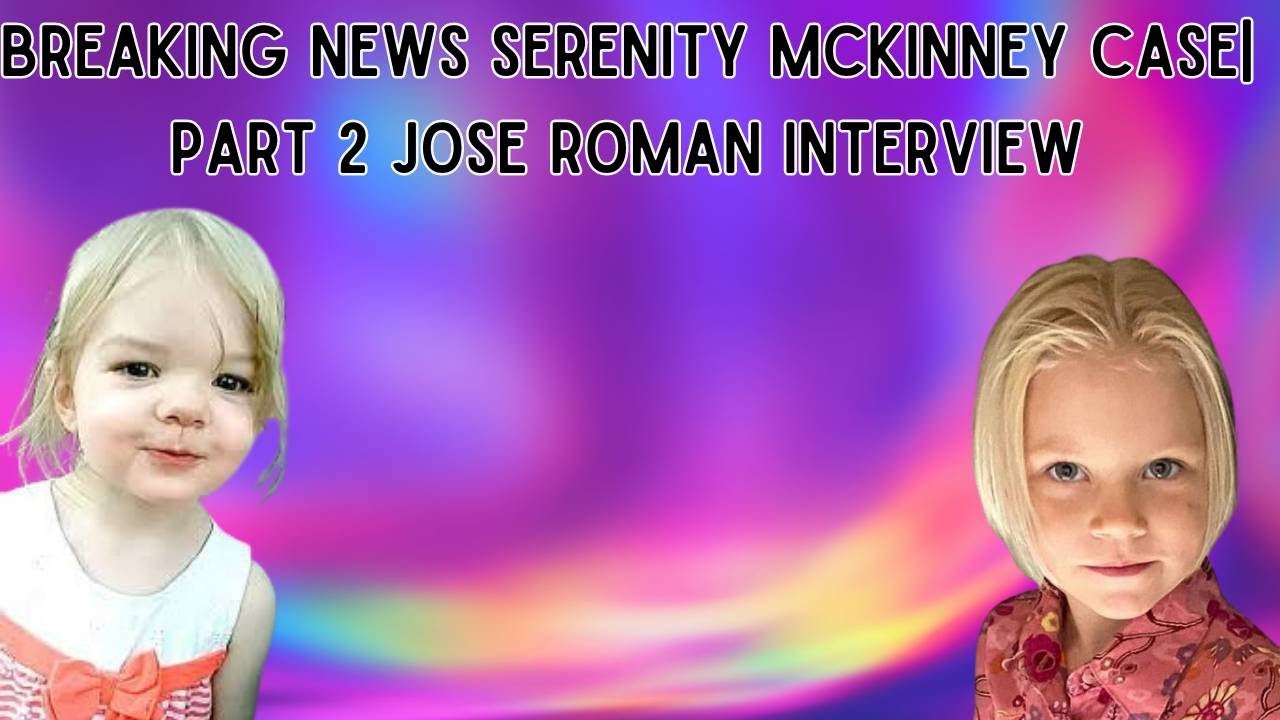 Breaking| Serenity McKinney Case News| Part 2 Jose Roman Interview ...