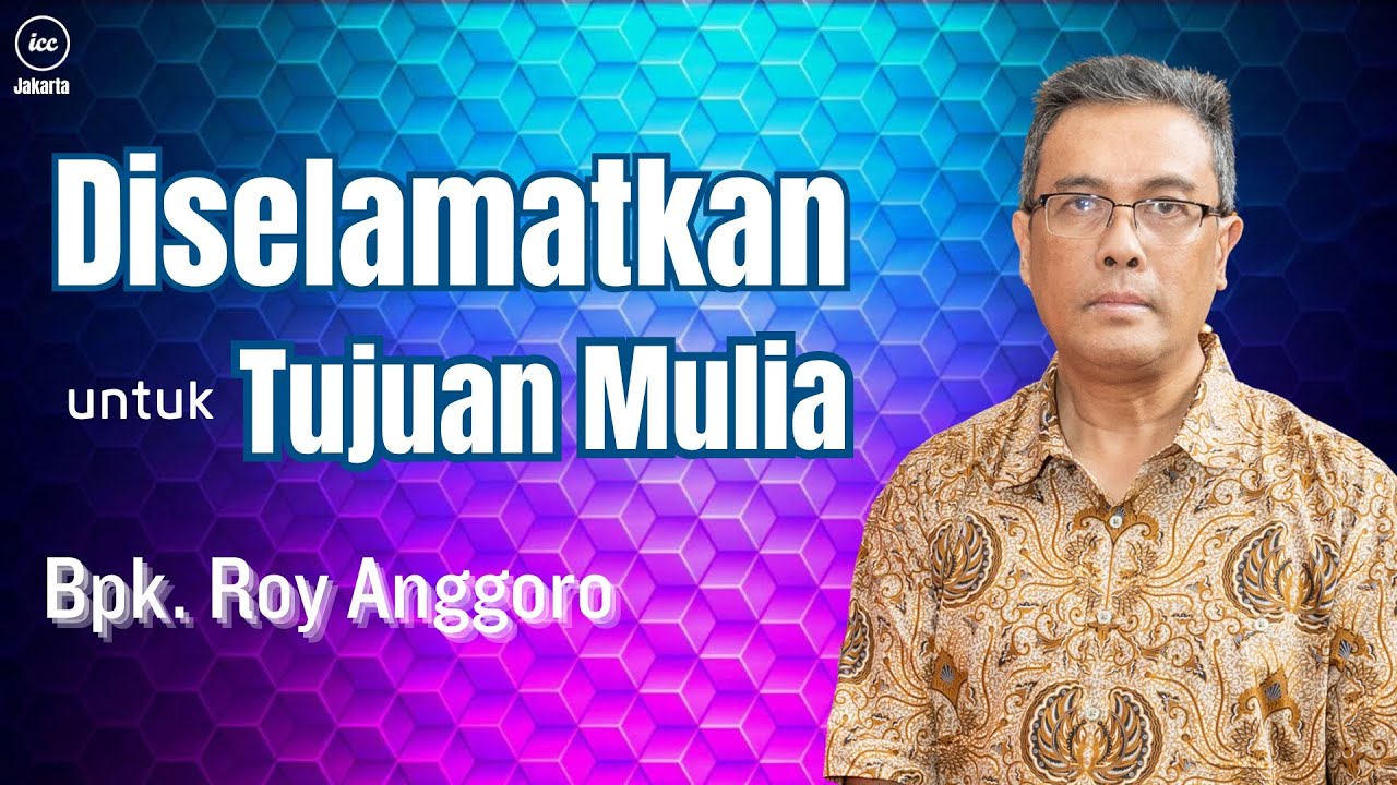 "Diselamatkan untuk Tujuan Mulia" Bpk. Roy Anggoro - YouTube
