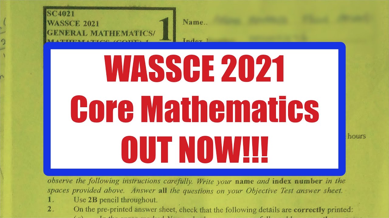 WASSCE 2021 CORE MATHEMATICS PAPER 1 & 2 OUT - YouTube
