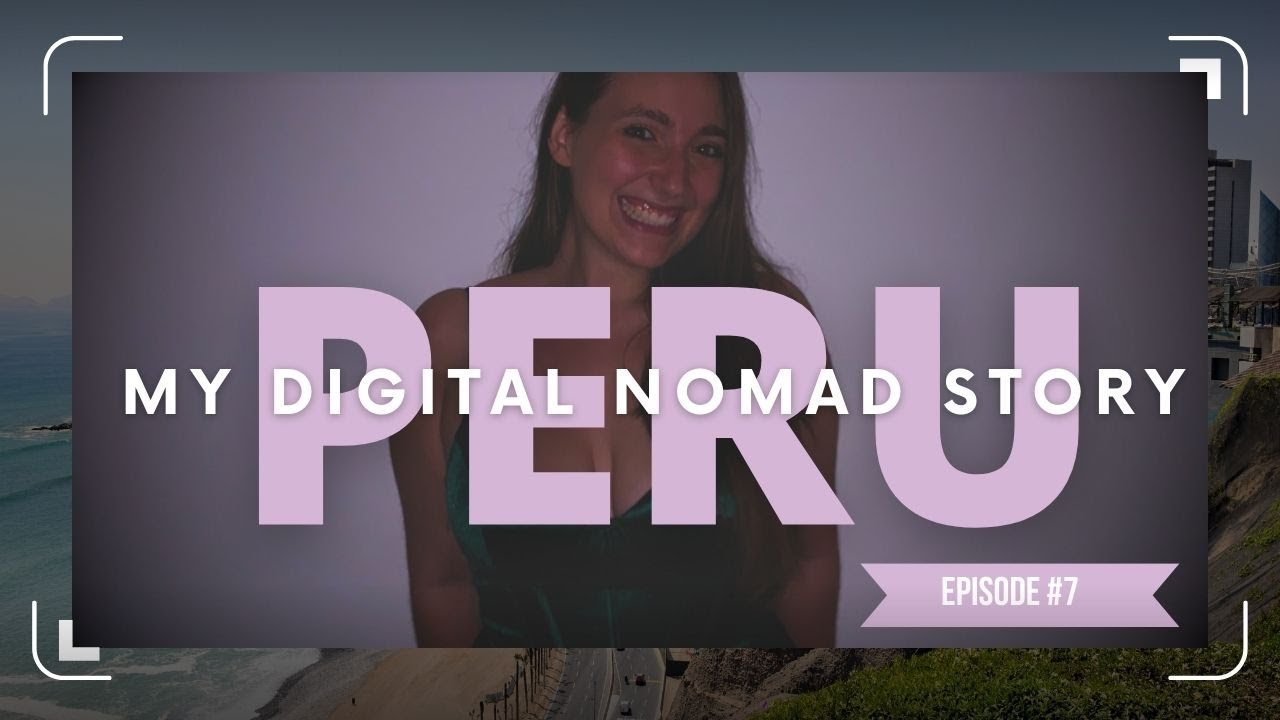 Part 7| Peru: My Digital Nomad Story - YouTube