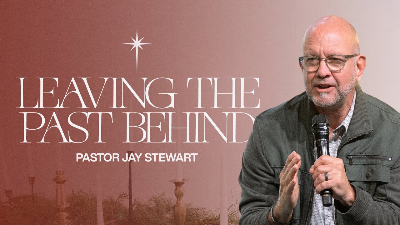 Leaving The Past Behind | Pastor Jay Stewart | The Refuge Church - YouTube