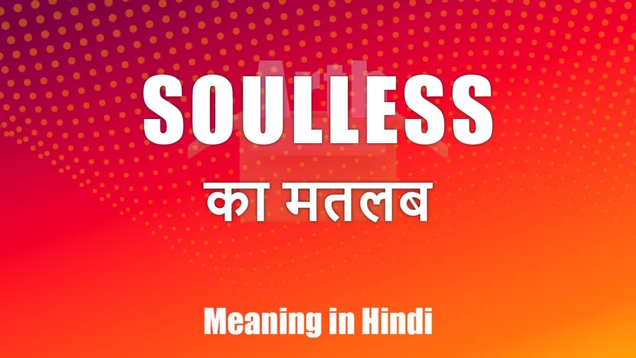 Soulless meaning in Hindi | Soulless ka matlab | Soulless शब्द का अर्थ ...