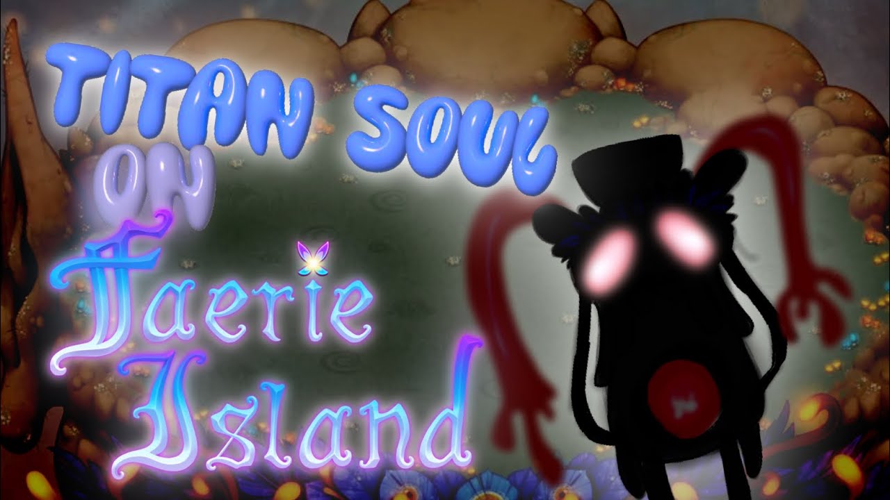 TITAN SOUL on Faerie island - My Singing Monsters (fanmade) - YouTube