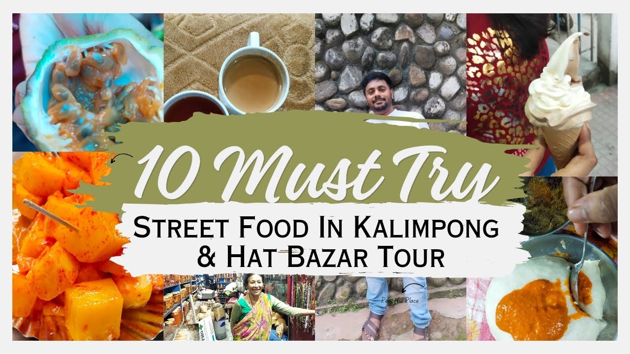 10 Must Try Street Food in Kalimpong | Hat Bazar Tour |কালিম্পং এর সেরা ...