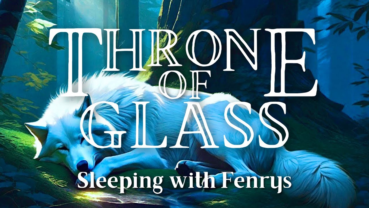 Throne of Glass Sleeping with Fenrys - YouTube